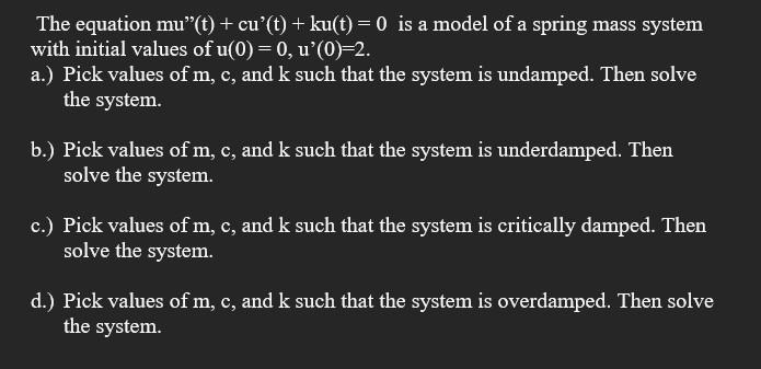 Solved The equation mu"(t) + cu’(t) + ku(t) = 0 is a model | Chegg.com
