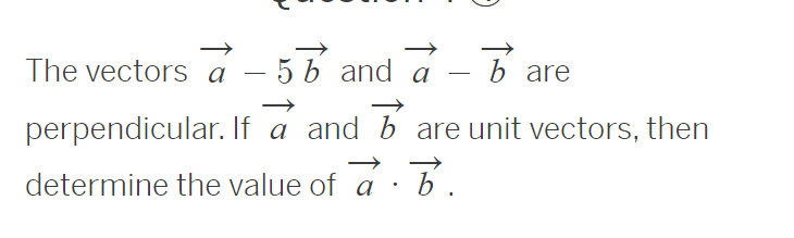 Solved The vectors a−5b and a−b are perpendicular. If a and | Chegg.com