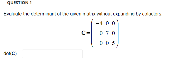 Solved Evaluate the determinant of the given matrix without | Chegg.com