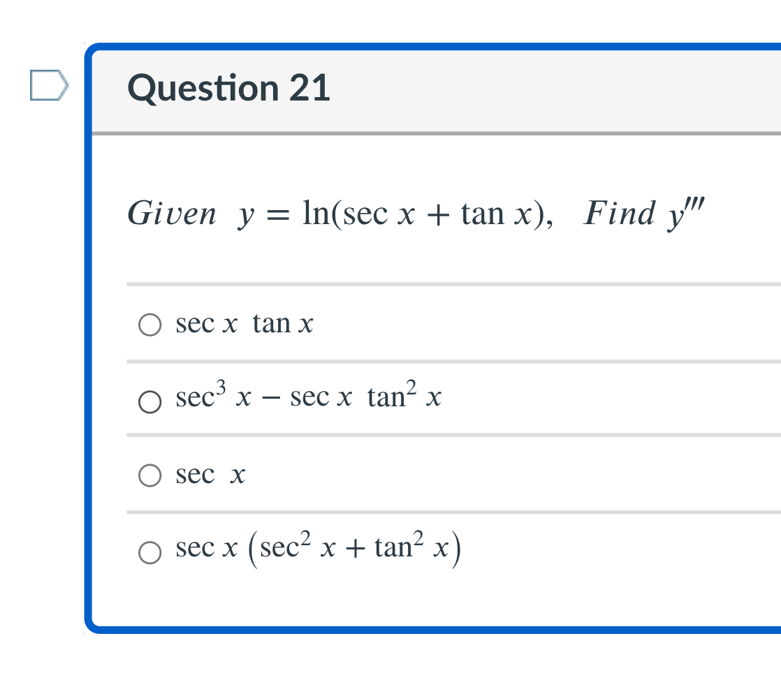 Solved Question 21 Given y = ln(sec x + tan x), Find y'". O | Chegg.com