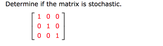 Solved Determine if the matrix is stochastic. 1 0 0 | Chegg.com