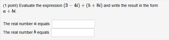 Solved (1 point) Evaluate the expression (3−4i)+(5+8i) and | Chegg.com