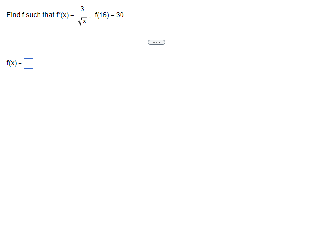 Solved Find f such that f′(x)=x3,f(16)=30. f(x)= | Chegg.com
