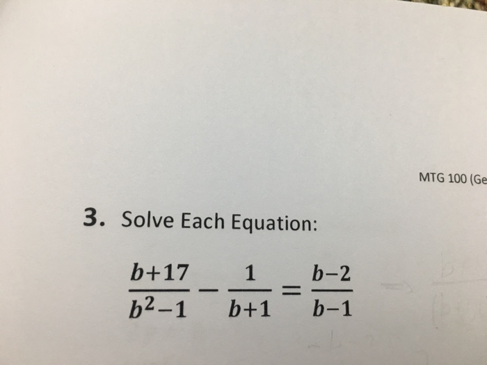 Solved MTG 100 (Ge 3. Solve Each Equation: b+17 1 b-2 b2-1 | Chegg.com