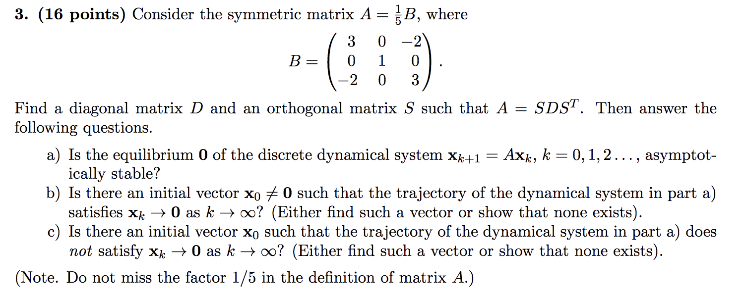Solved 3. (16 points) Consider the symmetric matrix A = {B, | Chegg.com
