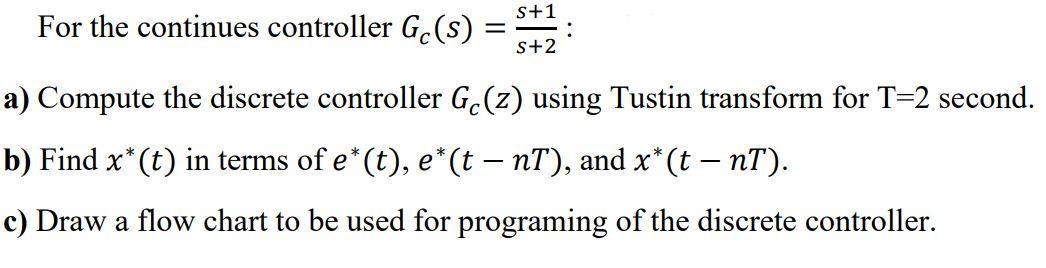 Solved S+1 For the continues controller Gc(s) = S+2 a) | Chegg.com