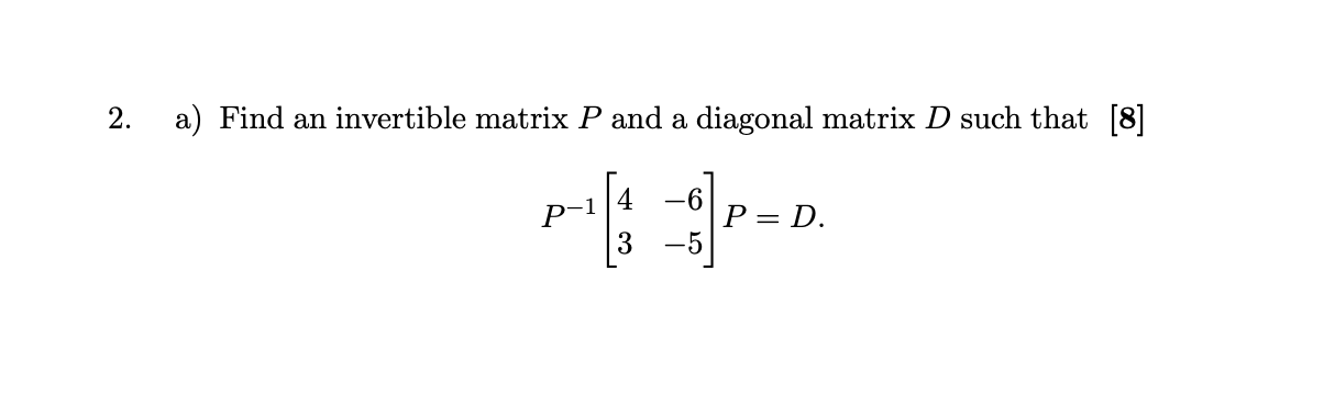 Solved a) ﻿Find an invertible matrix P ﻿and a diagonal | Chegg.com