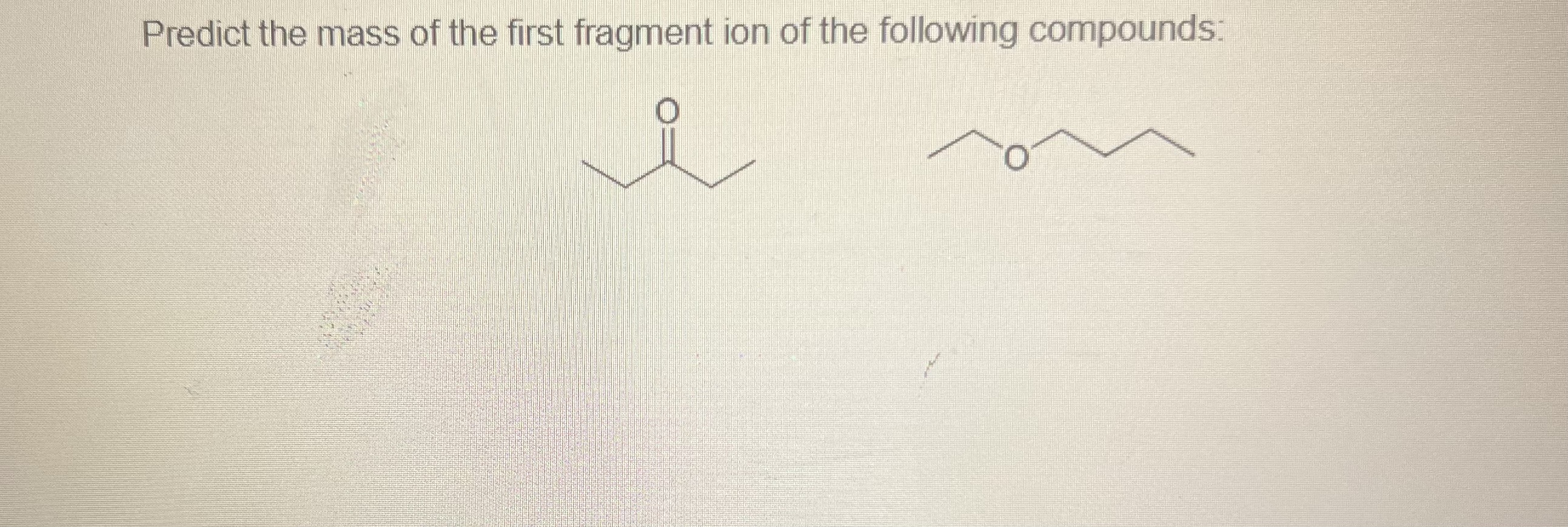 Solved Predict the mass of the first fragment ion of the | Chegg.com