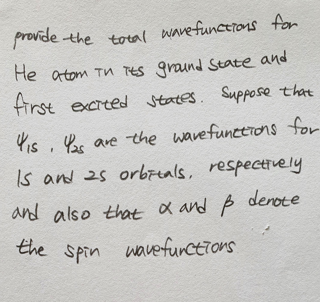 Solved provide the total ware functions for He atom in its | Chegg.com