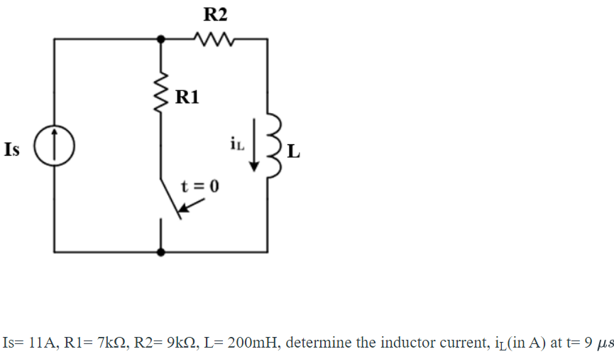 Solved Is =11 A,R1=7kΩ,R2=9kΩ,L=200mH, determine the | Chegg.com