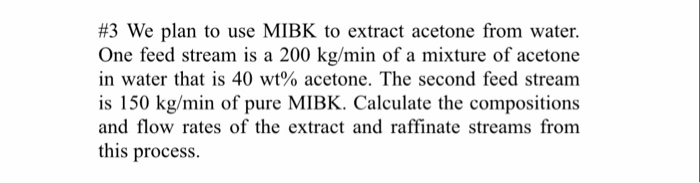 Solved #3 We plan to use MIBK to extract acetone from water. | Chegg.com