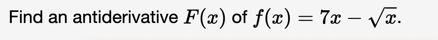 Solved Find an antiderivative F(x) of f(x)=7x−x. | Chegg.com