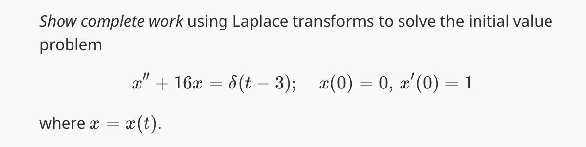 Solved Show complete work using Laplace transforms to solve | Chegg.com