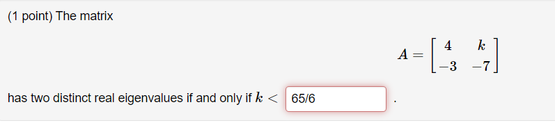 Solved (1 point) The matrix A=[4−3k−7] has two distinct real | Chegg.com