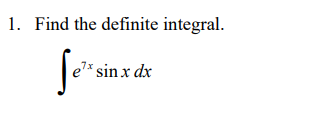 Solved 1. Find the definite integral. e?* sin x dx | Chegg.com