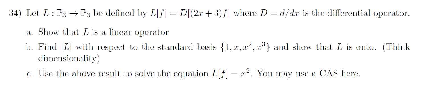 Solved 34) Let L:P3 → P3 be defined by L[f] = D[(2x + 3)f] | Chegg.com