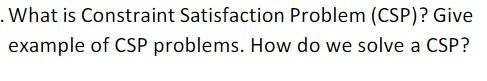 Solved . What is Constraint Satisfaction Problem (CSP)? Give | Chegg.com