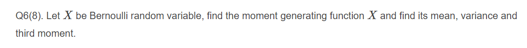Solved Q6(8). Let X be Bernoulli random variable, find the | Chegg.com