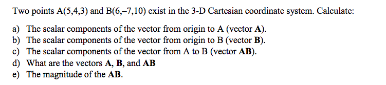 Solved Two points A(5,4,3) ﻿and B(6,-7,10) ﻿exist in the 3-D | Chegg.com