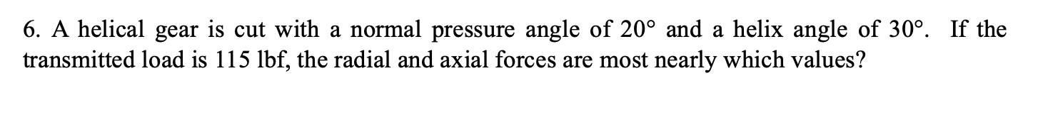 Solved 6. A helical gear is cut with a normal pressure angle | Chegg.com