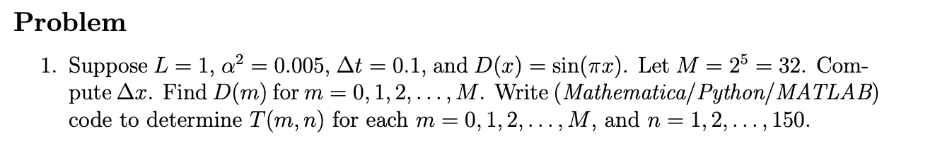 Solved 1. Suppose L=1,α2=0.005,Δt=0.1, and D(x)=sin(πx). Let | Chegg.com