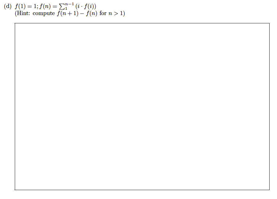 Solved d) f(1)=1;f(n)=∑1n−1(i⋅f(i)) | Chegg.com