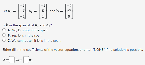 Solved Let a1=⎣⎡−2−7−4⎦⎤,a2=⎣⎡−251⎦⎤, and b=⎣⎡−6279⎦⎤ Is b | Chegg.com