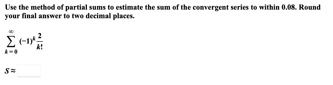 Use the method of partial sums to estimate the sum of | Chegg.com