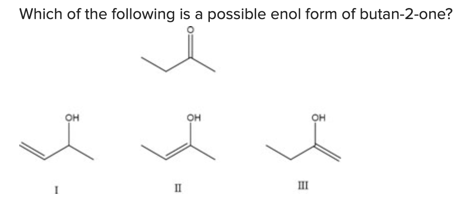 Solved Which of the following is a possible enol form of | Chegg.com