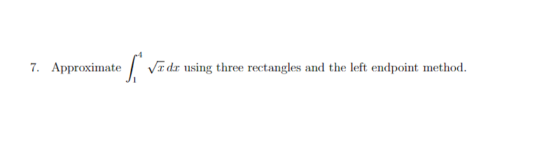 Solved 7. ﻿ApproximateZ 41√x dx using three rectangles and | Chegg.com