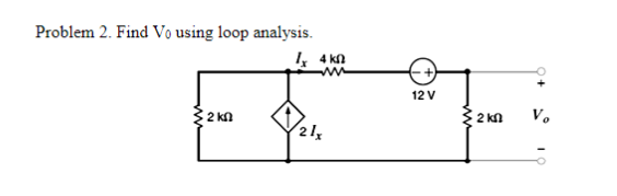 Solved Problem 2. Find Vo using loop analysis. | Chegg.com Solved Problem 2. Find Vo using loop analysis. | Chegg.com