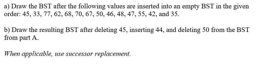Solved a) Draw the BST after the following values are | Chegg.com