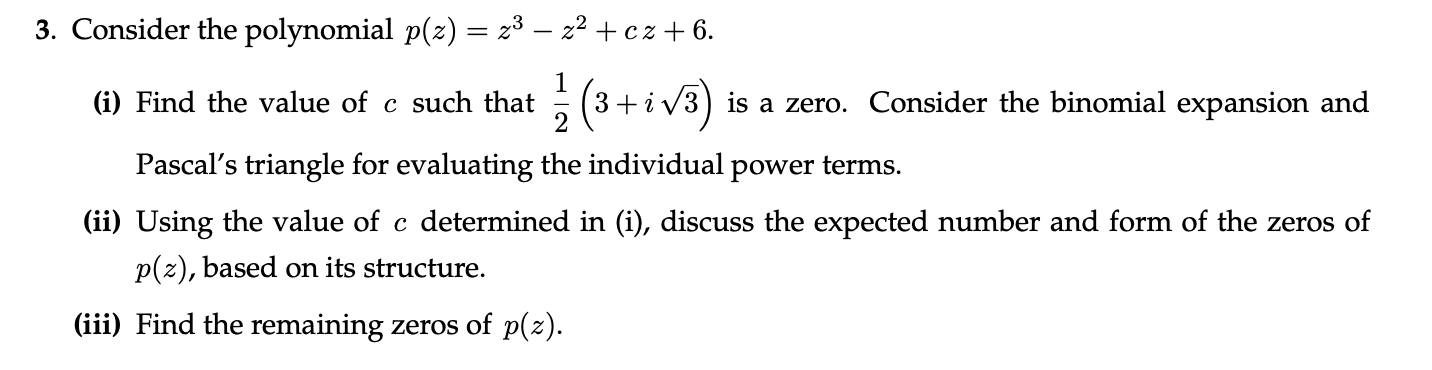 Solved 3. Consider the polynomial p(z)=z3−z2+cz+6. (i) Find | Chegg.com
