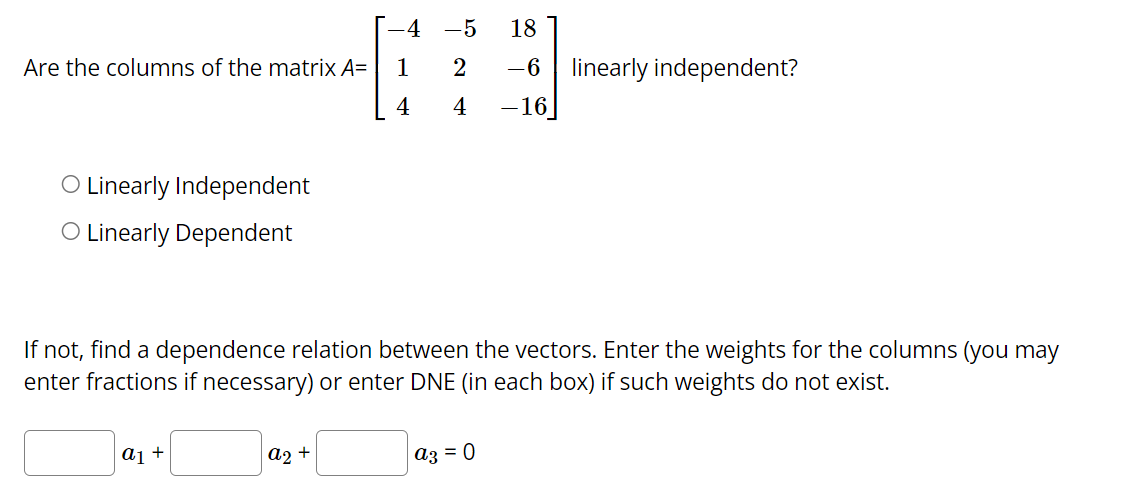 Solved Are the columns of the matrix A=⎣⎡−414−52418−6−16⎦⎤ | Chegg.com