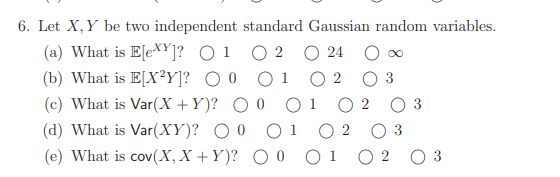 Solved 6. Let X,Y be two independent standard Gaussian | Chegg.com