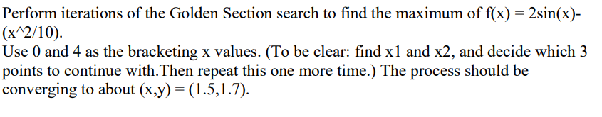 Solved Perform iterations of the Golden Section search to | Chegg.com