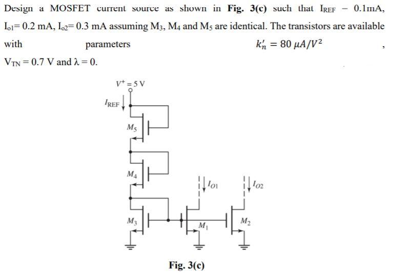 Solved Design a MOSFET current source as shown in Fig. 3(e) | Chegg.com