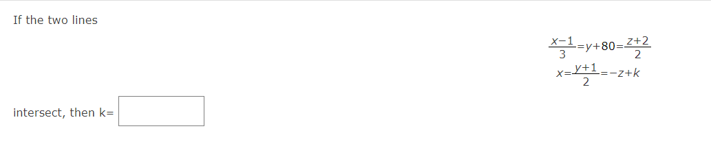 Solved If the two lines 3x−1=y+80=2z+2x=2y+1=−z+k intersect, | Chegg.com