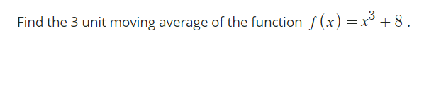 Solved Find the 3 unit moving average of the function f (.x) | Chegg.com