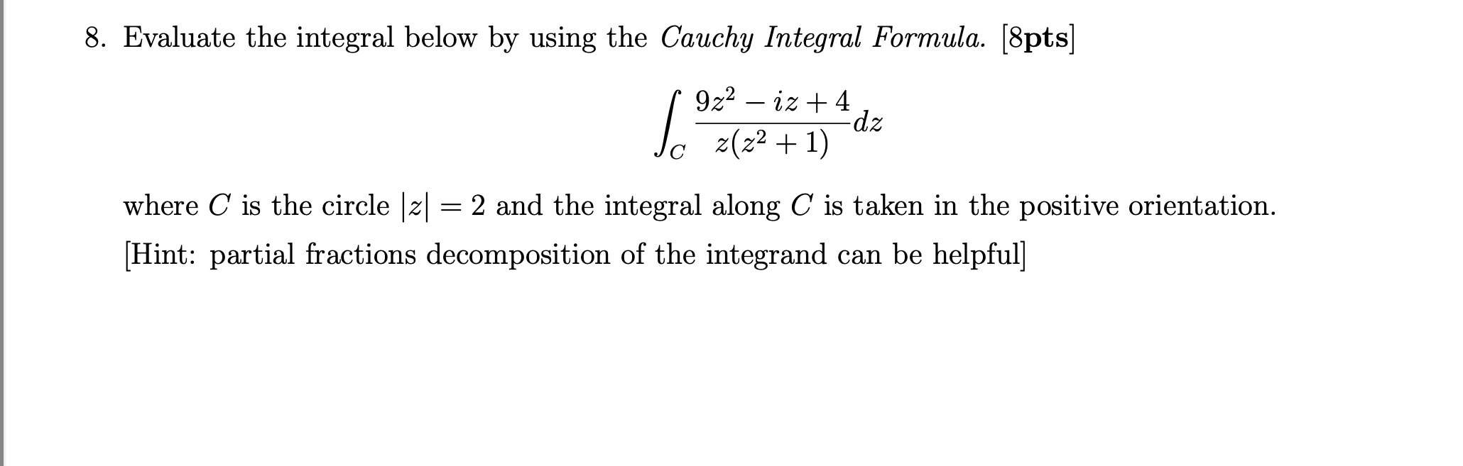 Solved 8. Evaluate the integral below by using the Cauchy | Chegg.com