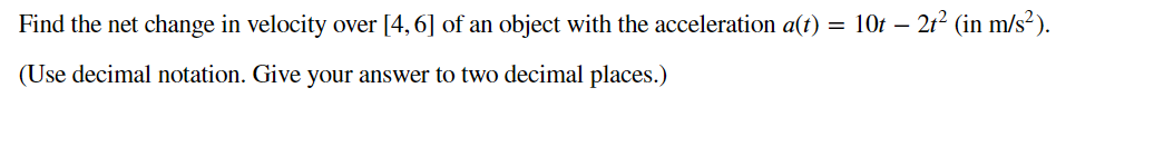 Solved Find the net change in velocity over [4,6] of an | Chegg.com