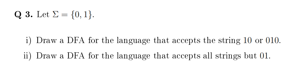 Solved Q 3. Let Σ={0,1}. i) Draw a DFA for the language that | Chegg.com