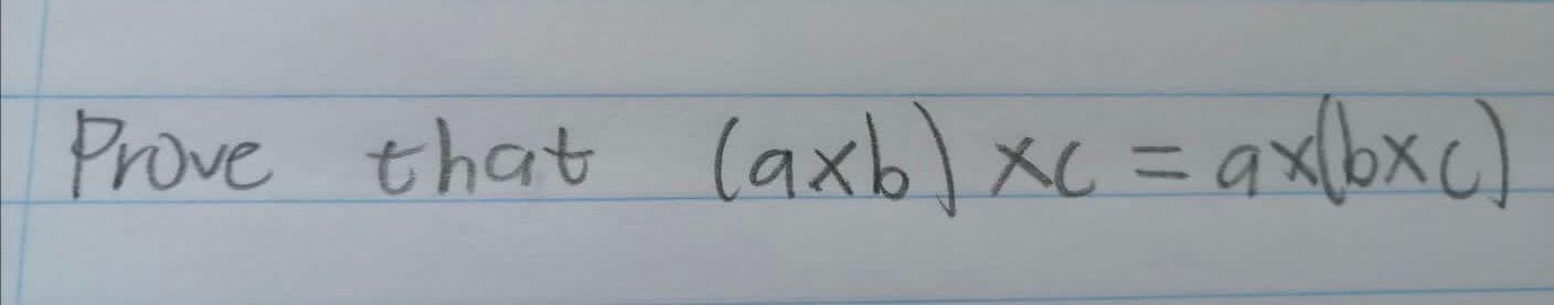 Solved Prove that laxb) xc = axbx c) | Chegg.com