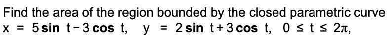 Solved Find the area of the region bounded by the closed | Chegg.com