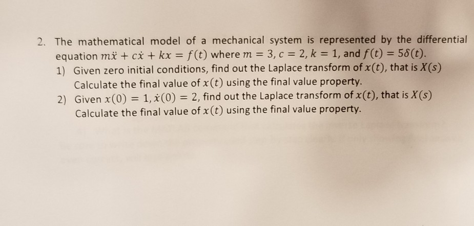 Solved 2. The mathematical model of a mechanical system is | Chegg.com