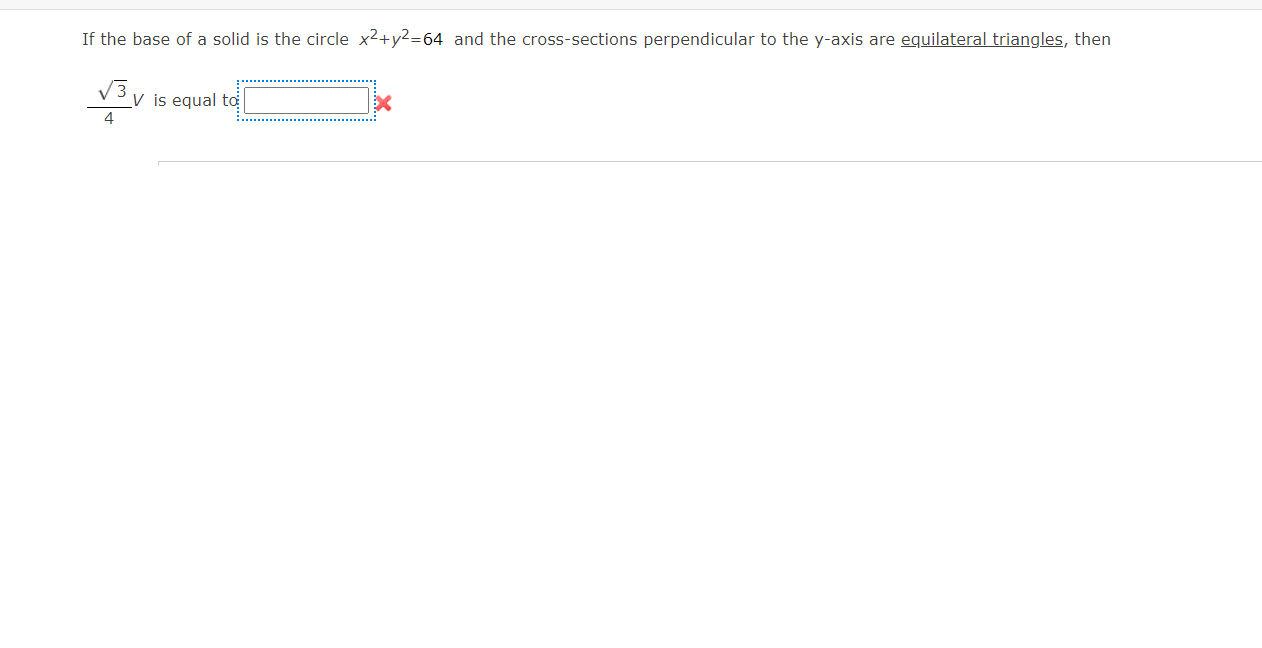 Solved If the base of a solid is the circle x2+y2=64 and the | Chegg.com