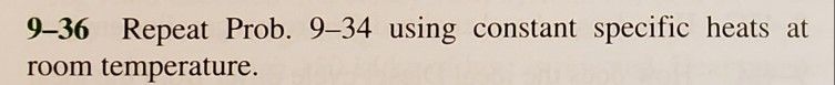 Solved 9-36 Repeat Prob. 9-34 using constant specific heats | Chegg.com