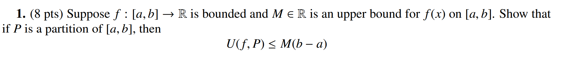 Solved 1. (8 pts) Suppose f:[a,b]→R is bounded and M∈R is an | Chegg.com
