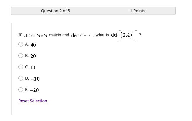 Solved If A is a 3×3 matrix and detA=5, what is det[(2A)T] ? | Chegg.com