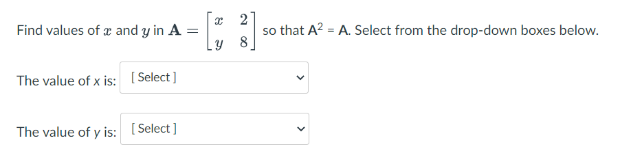 Solved Find values of x and y in A=[xy28] so that A2=A. | Chegg.com